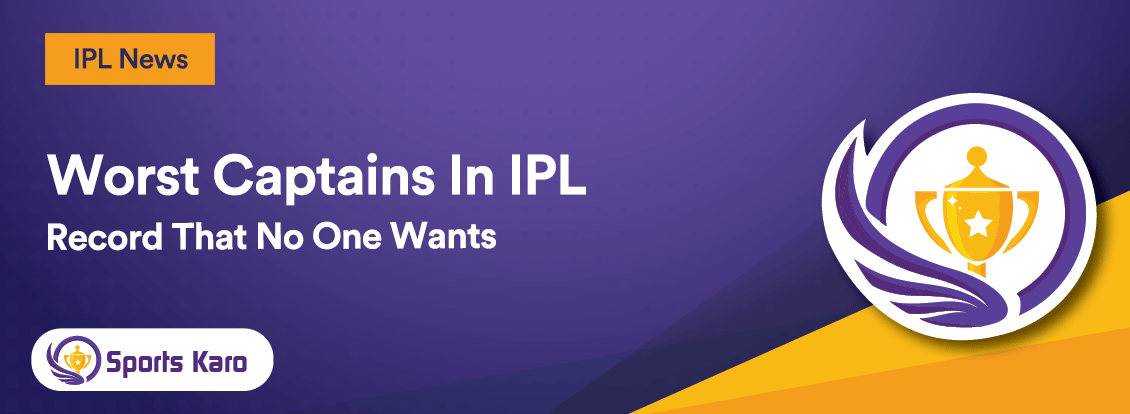 Top 10 Worst Captains In IPL